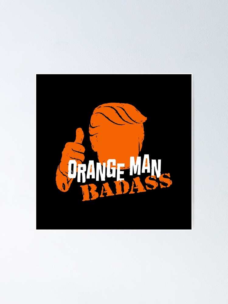"Orange Man Badass" Poster for Sale by HardtArdt | Redbubble