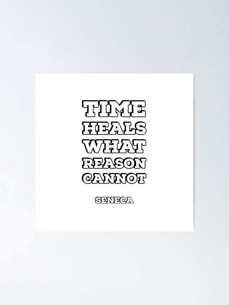 "TIME HEALS WHAT REASON CANNOT - SENECA STOIC QUOTES" Poster by ...