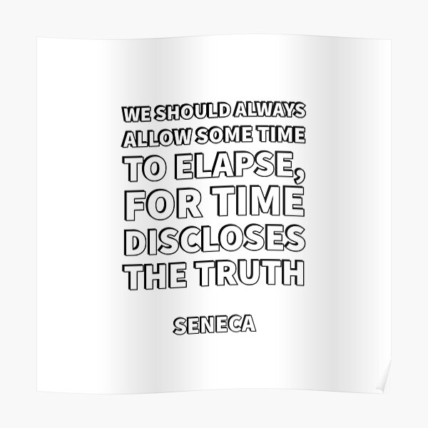 "We should always allow some time to elapse, for time discloses the ...