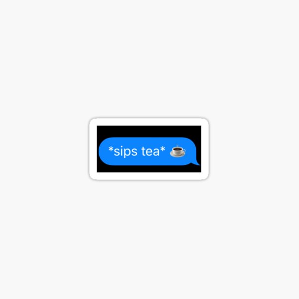 "sips tea " Sticker for Sale by seaturtlez19 | Redbubble