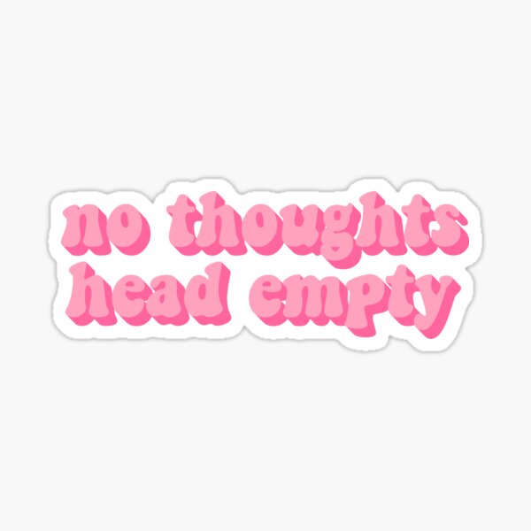 "NO THOUGHTS, HEAD EMPTY" Sticker for Sale by MonkeySame | Redbubble