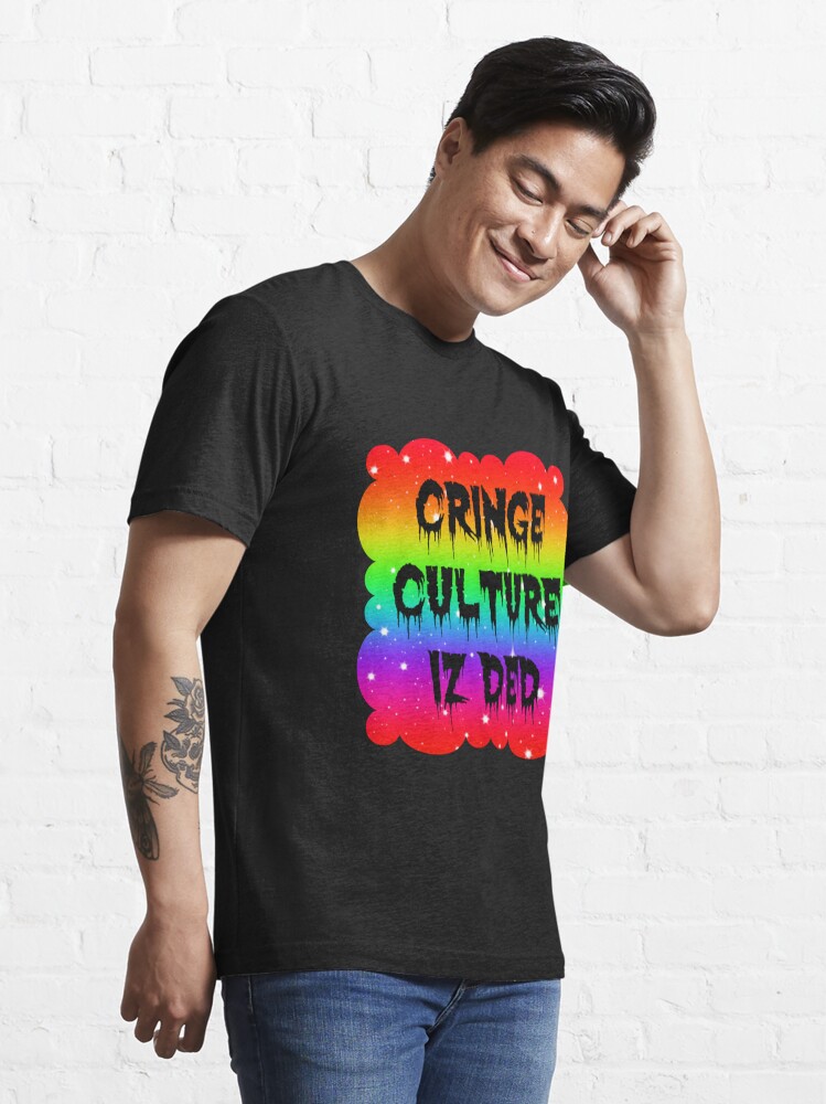 "Cringe Culture Iz Ded" T-shirt for Sale by NimThecat | Redbubble ...