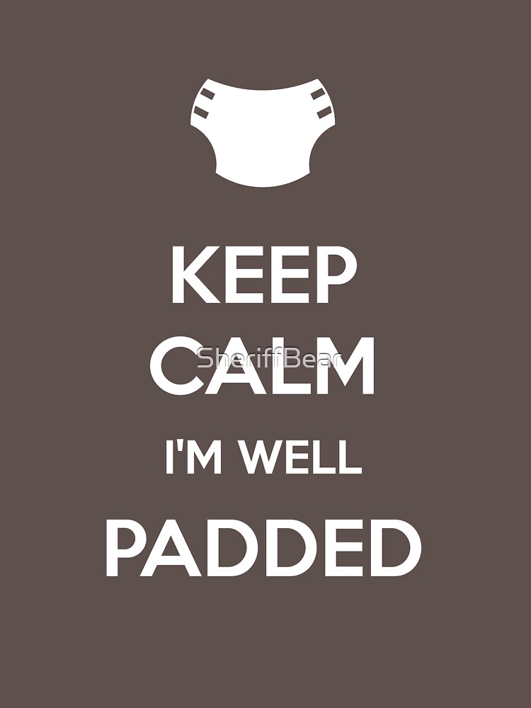 "Keep calm, I'm well padded" T-shirt for Sale by SheriffBear ...