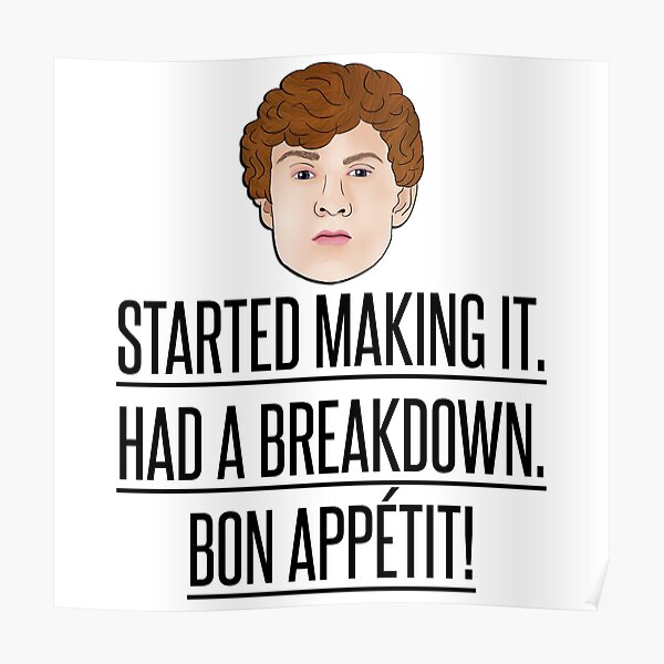 "Started Making It. Had A Breakdown. Bon Appetit." Poster for Sale by ...