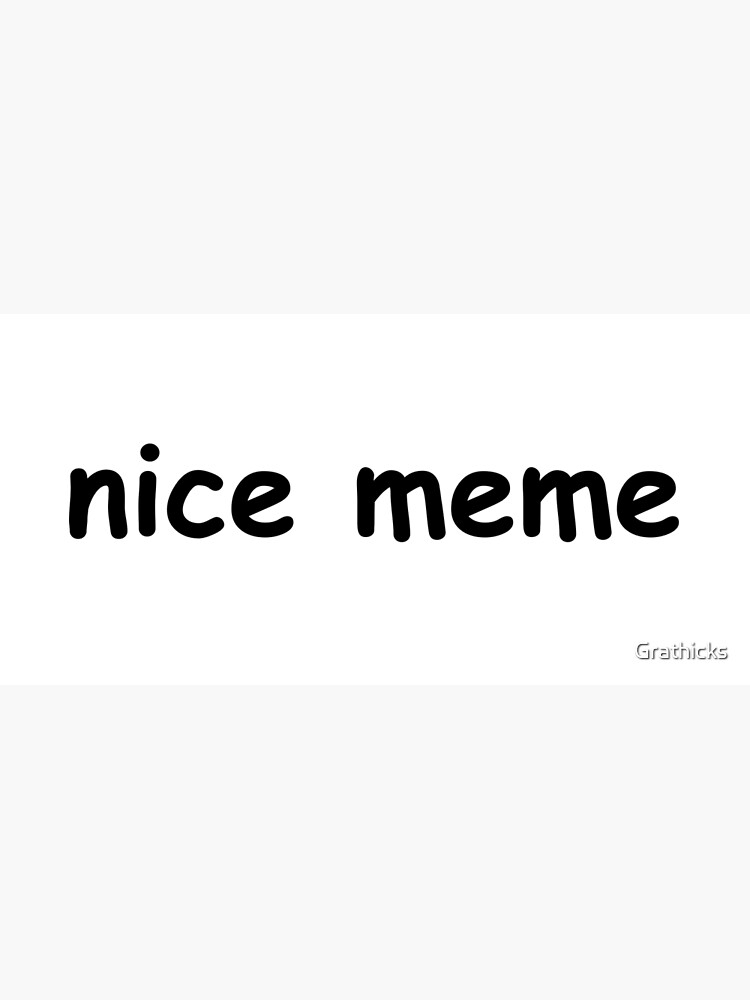"nice meme" Poster for Sale by Grathicks | Redbubble
