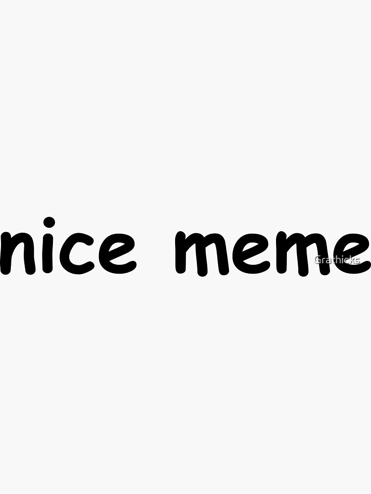 "nice meme" Sticker for Sale by Grathicks | Redbubble