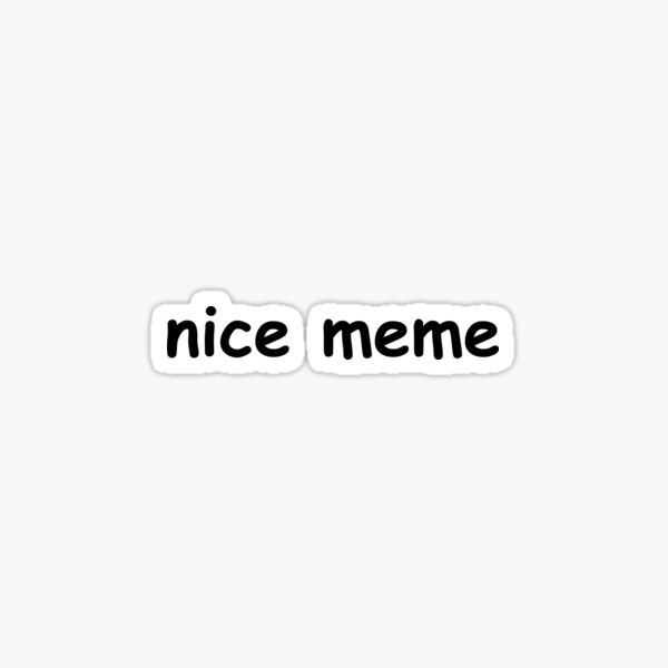 "nice meme" Sticker for Sale by Grathicks | Redbubble