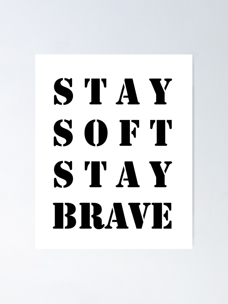 "Stay Soft Stay Brave t-shirt" Poster for Sale by ChrisPrintables ...