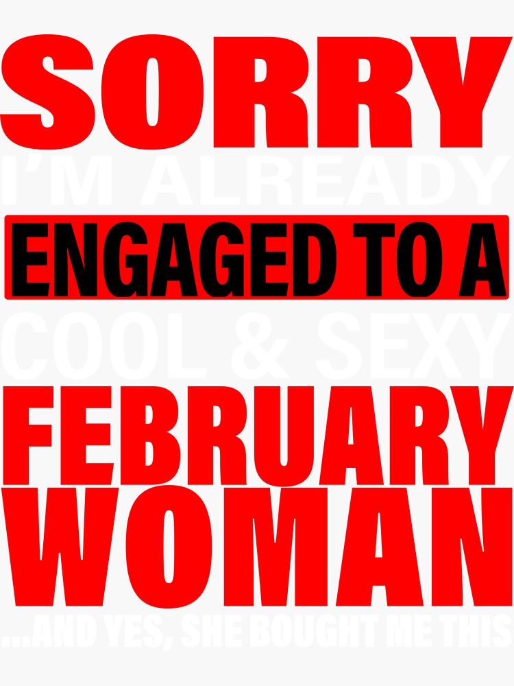 "Sorry I'm Already Engaged To Cool And Sexy February Woman - Valentine ...