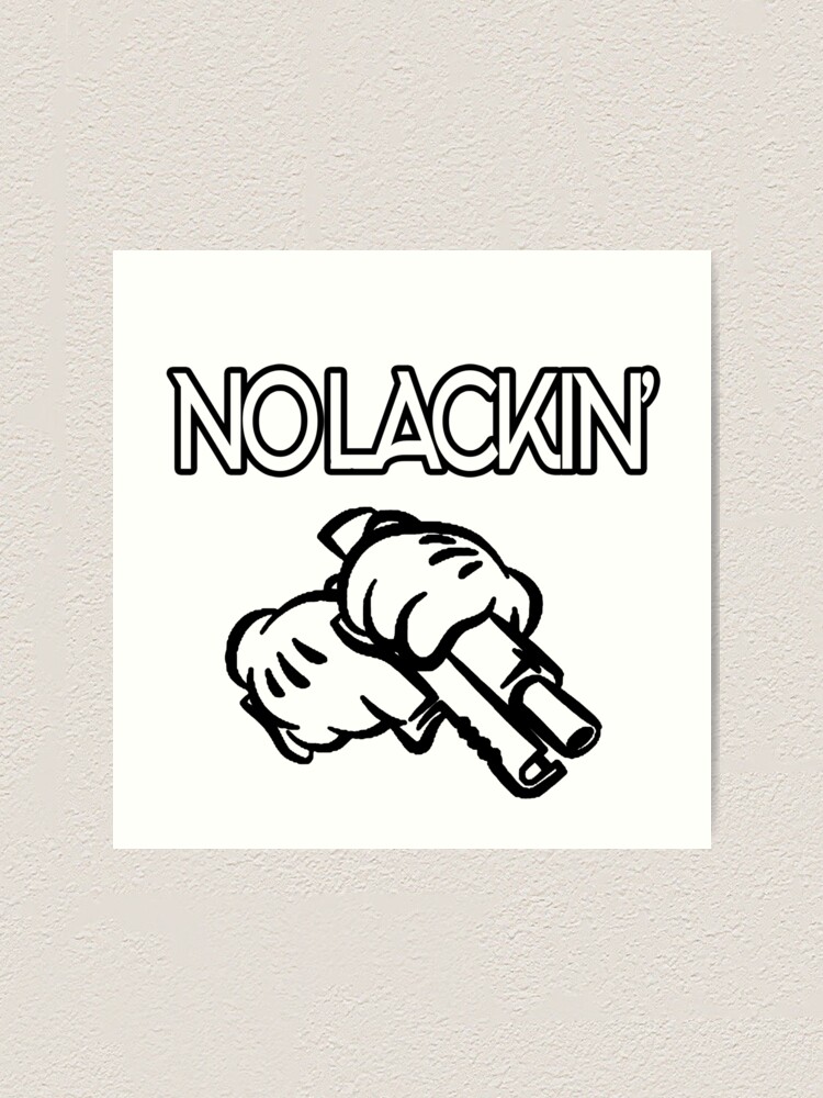 "No lackin'" Art Print by TheLaw61 | Redbubble