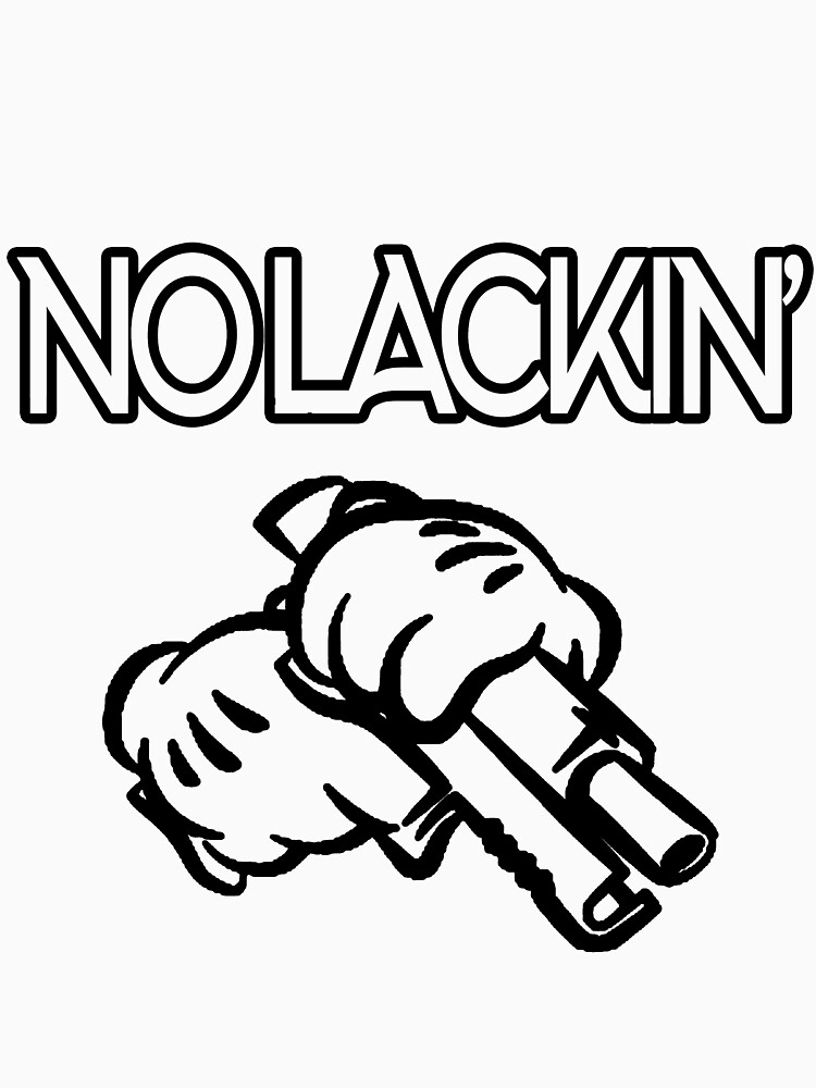 "No lackin'" T-shirt for Sale by TheLaw61 | Redbubble | no t-shirts ...