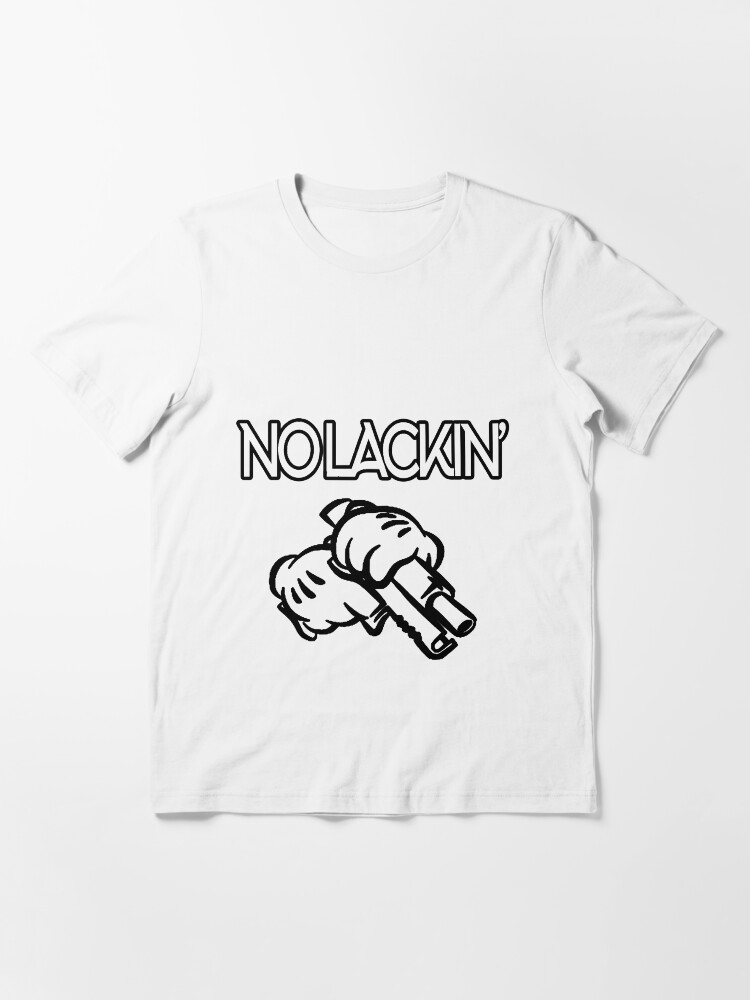 "No lackin'" T-shirt for Sale by TheLaw61 | Redbubble | no t-shirts ...
