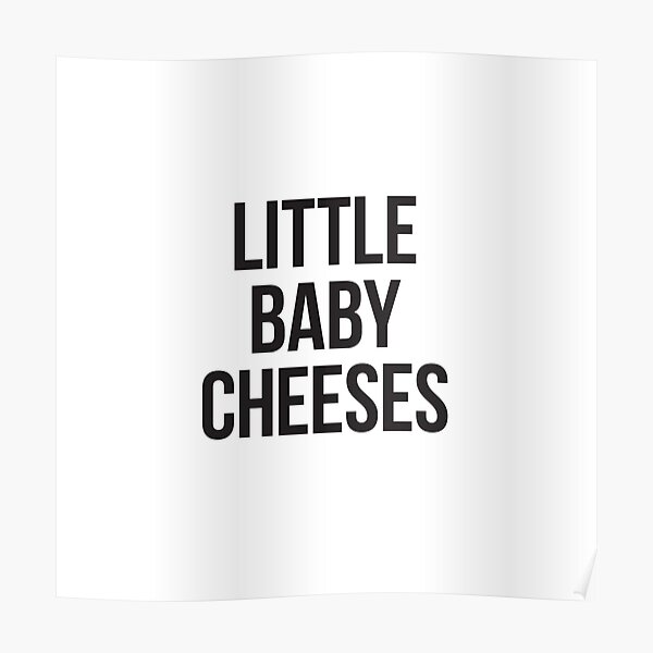 "Little Baby Cheeses – Kath and Kim, black type" Poster for Sale by ...