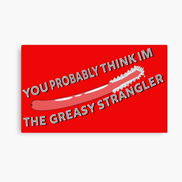 Greasy Strangler Wall Art | Redbubble