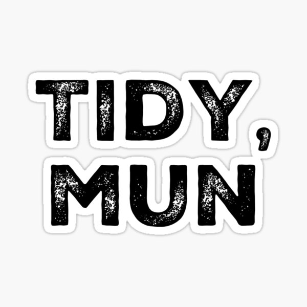 "Tidy, Mun" Sticker for Sale by juvajay | Redbubble