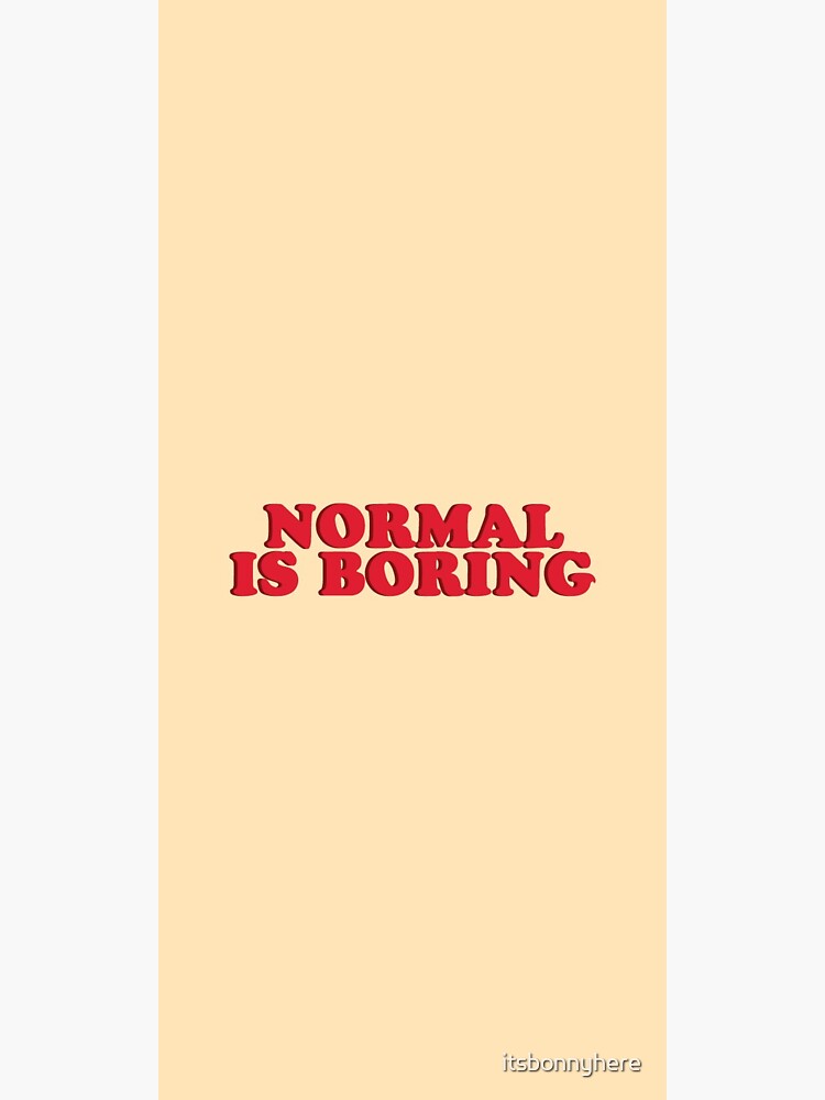"normal is boring " Sticker for Sale by itsbonnyhere | Redbubble