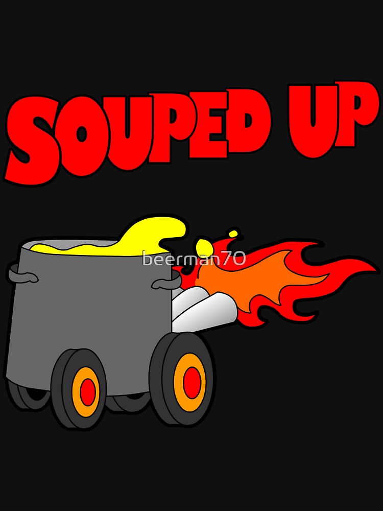 "Souped up" T-shirt for Sale by beerman70 | Redbubble | soup t-shirts ...