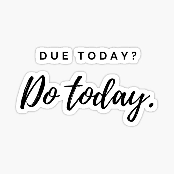 "Due Today? Do Today." Sticker by four-leafclover | Redbubble