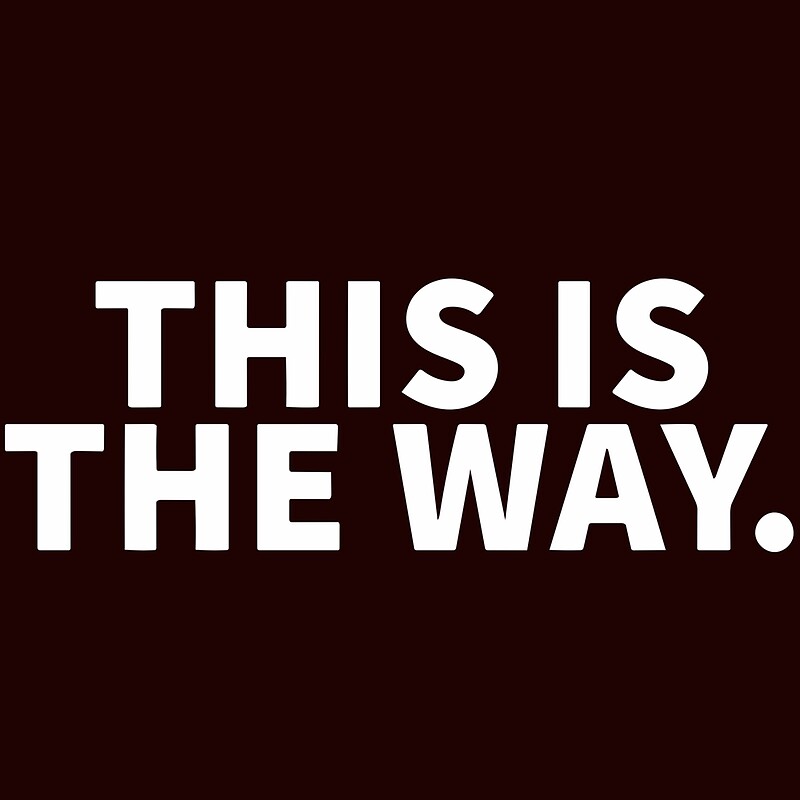"This Is The Way" by Dan Brady | Redbubble