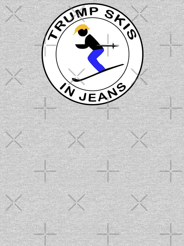"Trump Skis In Jeans" T-shirt for Sale by esskay | Redbubble | donald ...