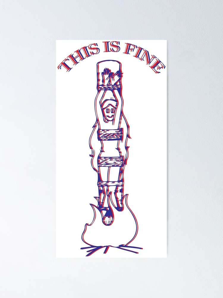 "This is fine" Poster by tuytuytuy | Redbubble