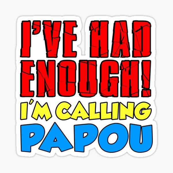 "Had Enough I'm Calling Papou Greek Grandchild" Sticker for Sale by ...