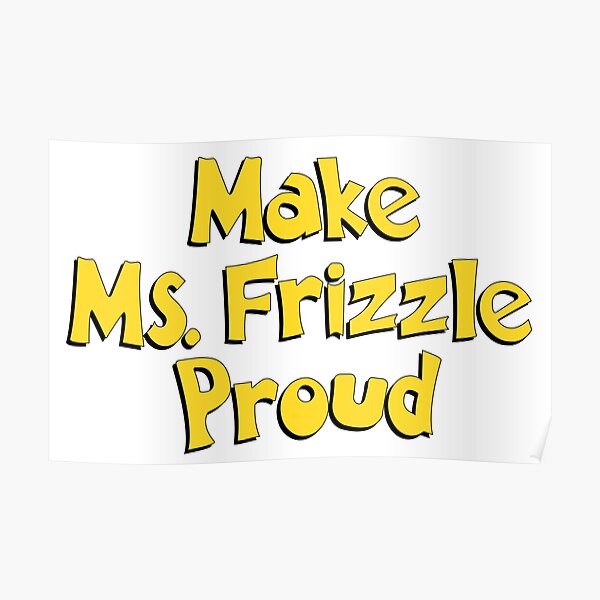 "Make Ms. Frizzle Proud" Poster for Sale by battleplatypus | Redbubble