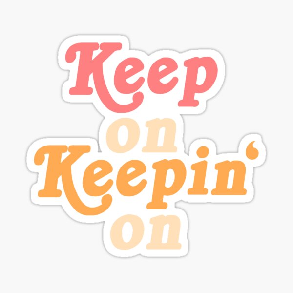 Keep On Keepin Stickers | Redbubble
