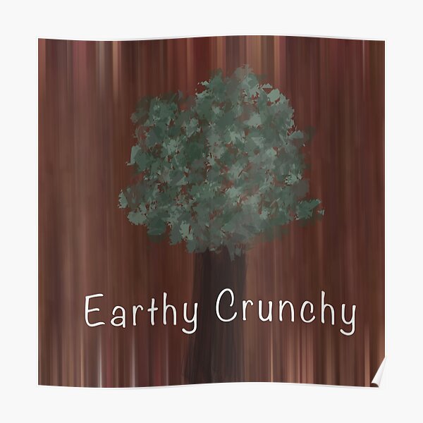 "Earthy Crunchy" Poster by Tammyl828 | Redbubble