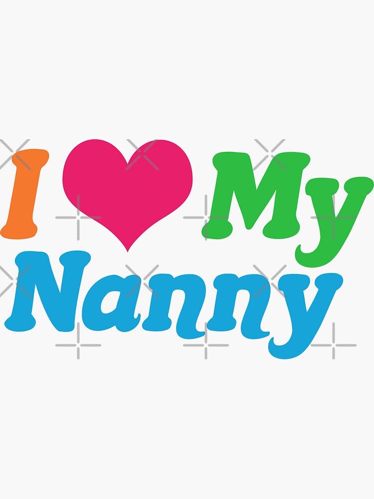 "I Love My Nanny" Sticker for Sale by elishamarie28 | Redbubble