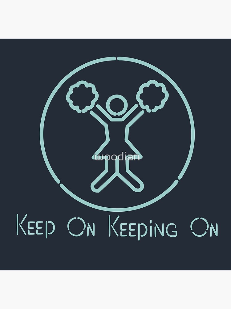 "Keep On Keeping On" Poster for Sale by woodian | Redbubble