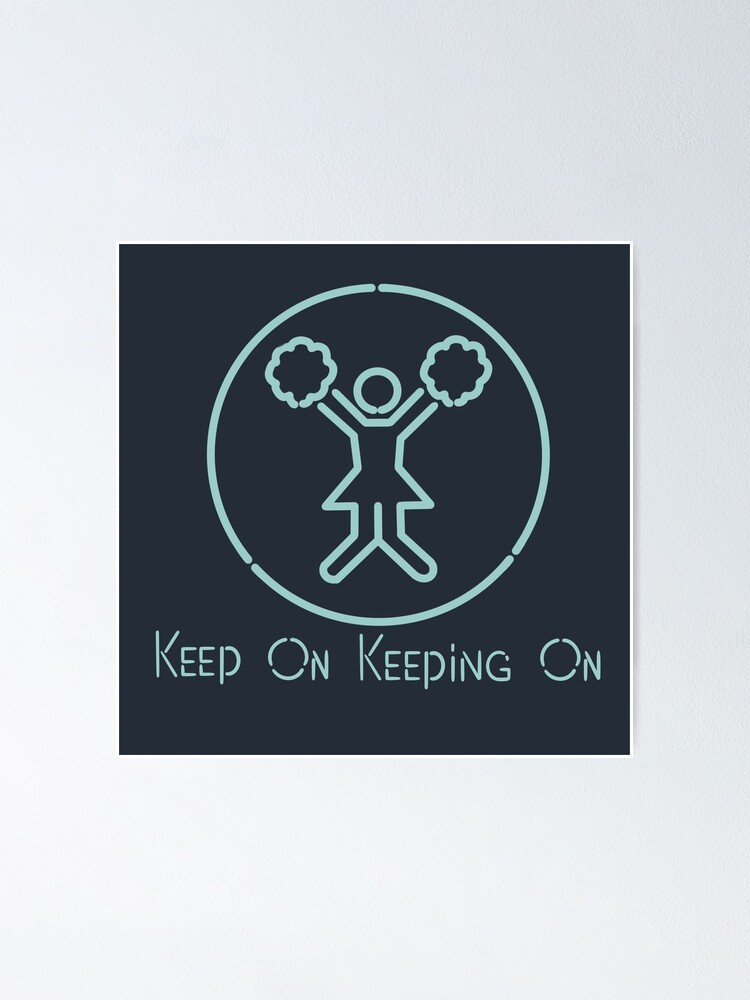 "Keep On Keeping On" Poster for Sale by woodian | Redbubble