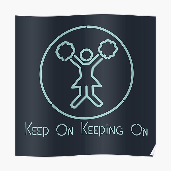 "Keep On Keeping On" Poster for Sale by woodian | Redbubble