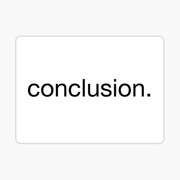 "Conclusion." Sticker for Sale by mememachine123 | Redbubble
