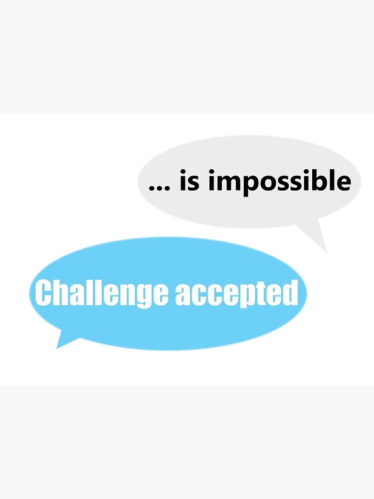 "Challenge Accepted !" Poster by juhanrodrik | Redbubble