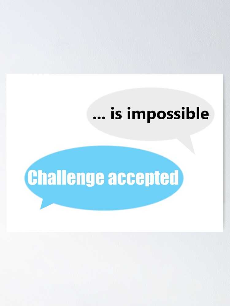 "Challenge Accepted !" Poster by juhanrodrik | Redbubble