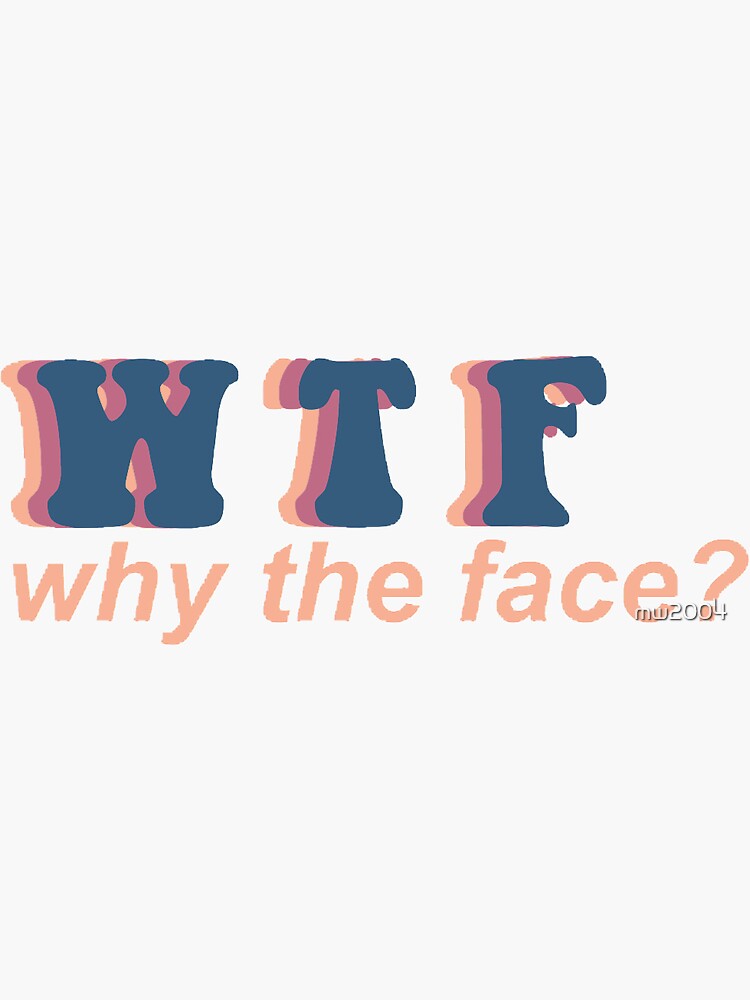"wtf why the face meme funny aesthetic sticker art " Sticker by mw2004 ...
