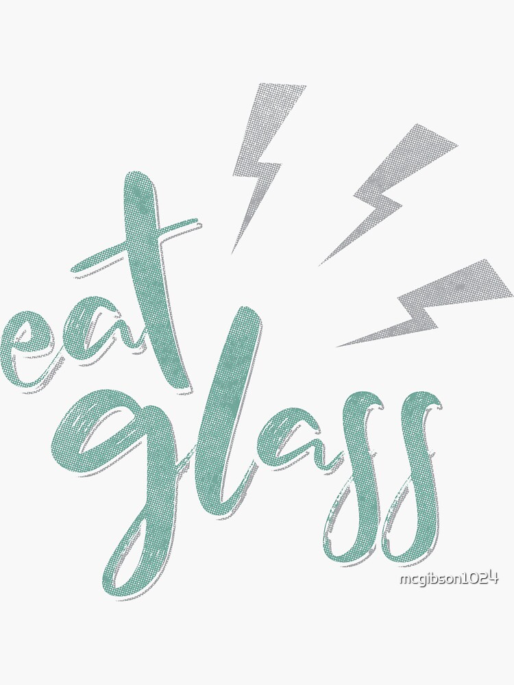"Eat Glass" Sticker for Sale by mcgibson1024 | Redbubble