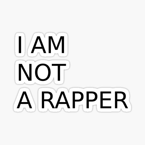 "Tee-Shirts I AM NOT A RAPPER" Sticker by salifsore19 | Redbubble