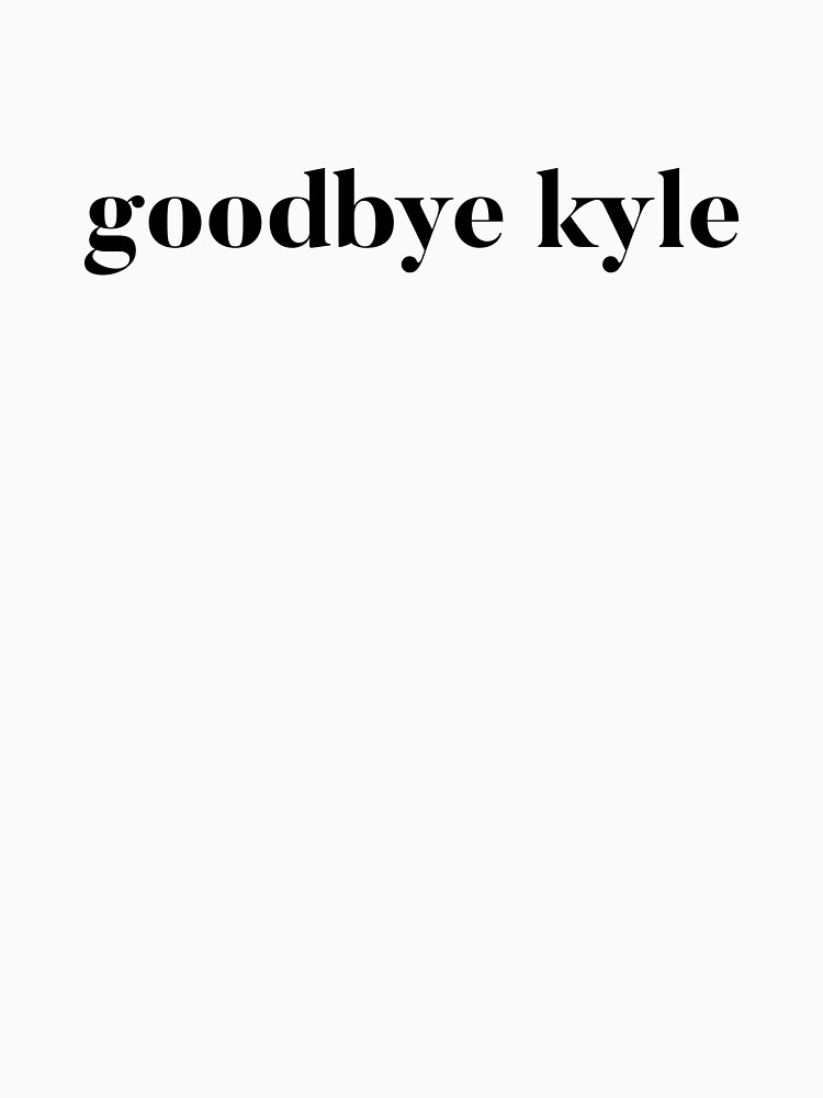 "Goodbye Kyle. Real Housewives og Beverly Hills Ken Todd Quote" T-shirt ...