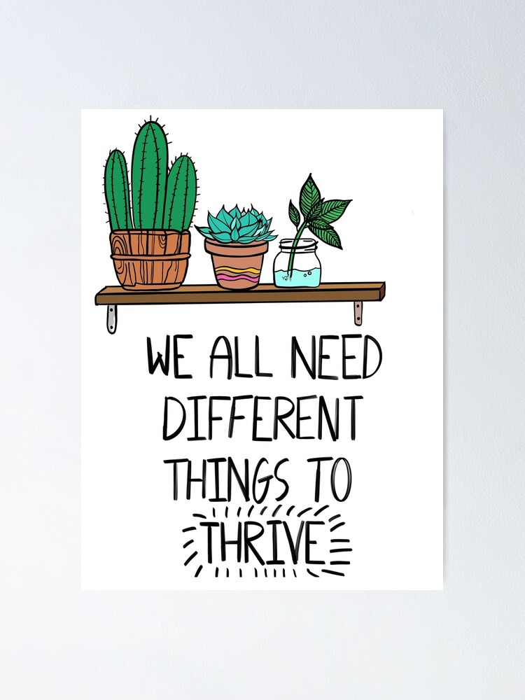 "We all need different things to thrive! (Plant quotes)" Poster by ...