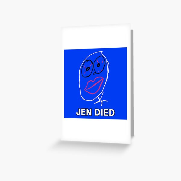 "Jen Died" Greeting Card by Herniasgarden | Redbubble