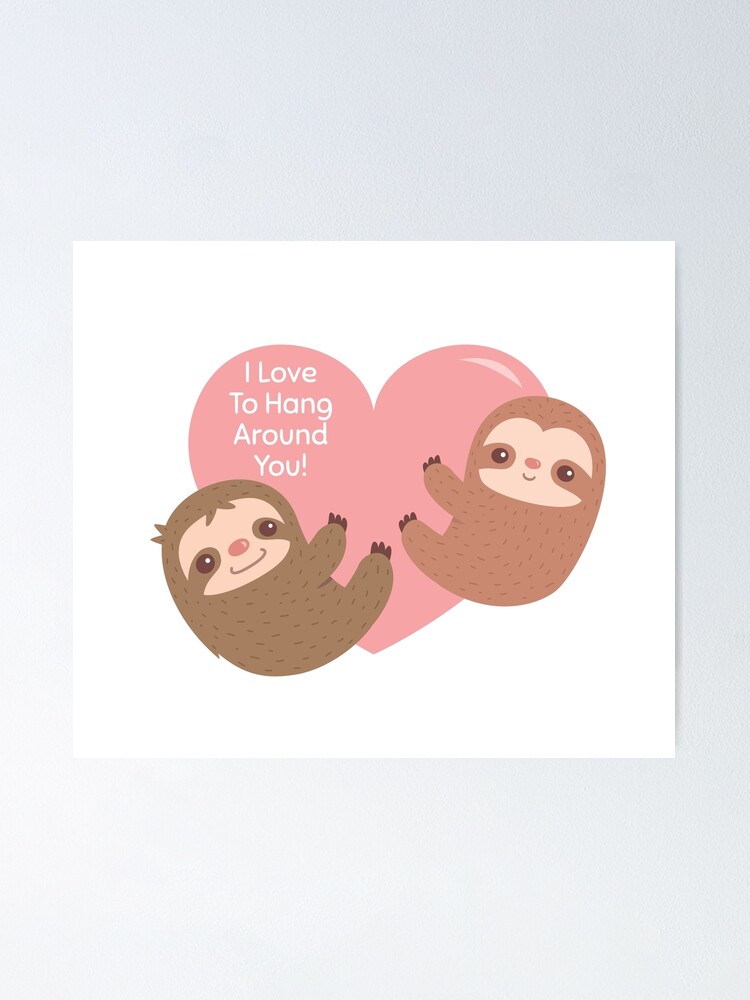 Cute Sloths Hugging Heart Hang Around You Poster By Rustydoodle
