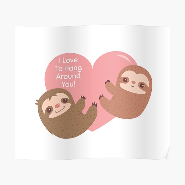 Cute Sloths Hugging Heart Hang Around You Poster By Rustydoodle