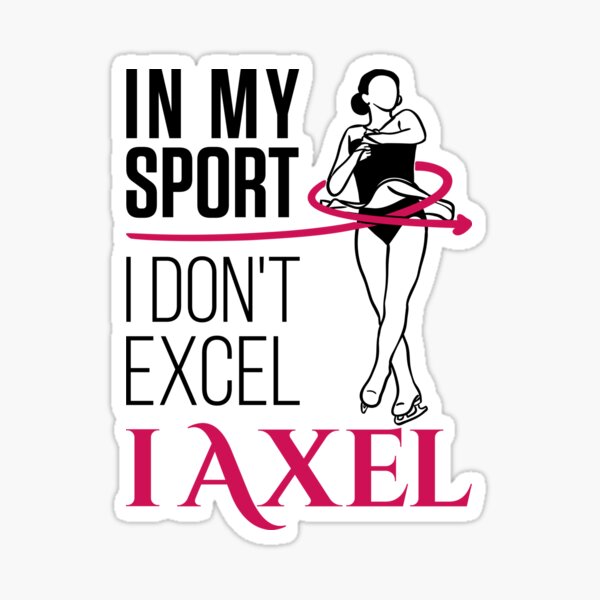 "Womens Figure Skating In My Sport I Don't Excel I Axel" Sticker for ...