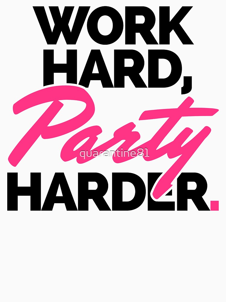 "Work Hard, Party Harder Quote" T-shirt for Sale by quarantine81 ...