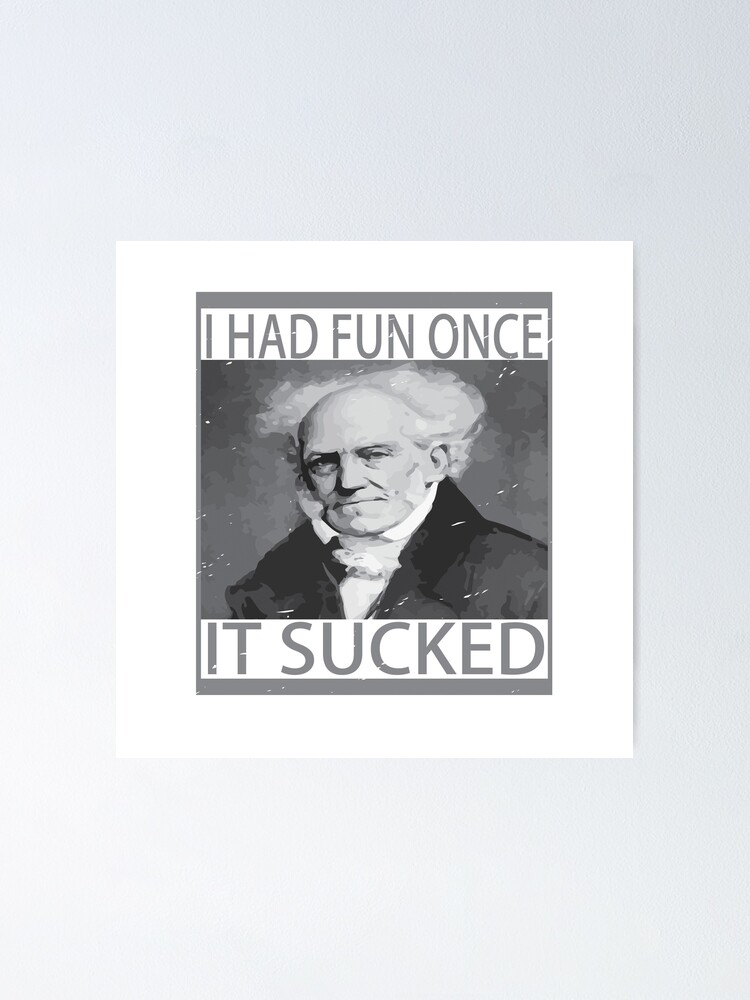 "Arthur Schopenhauer - I Had Fun Once " Poster for Sale by ...