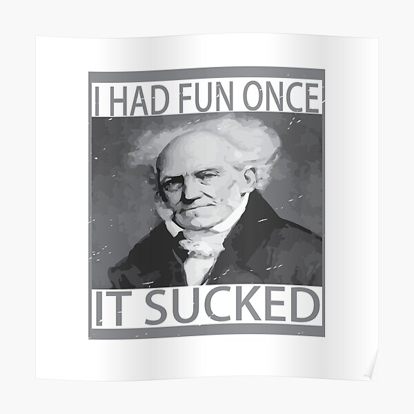 "Arthur Schopenhauer - I Had Fun Once " Poster for Sale by ...