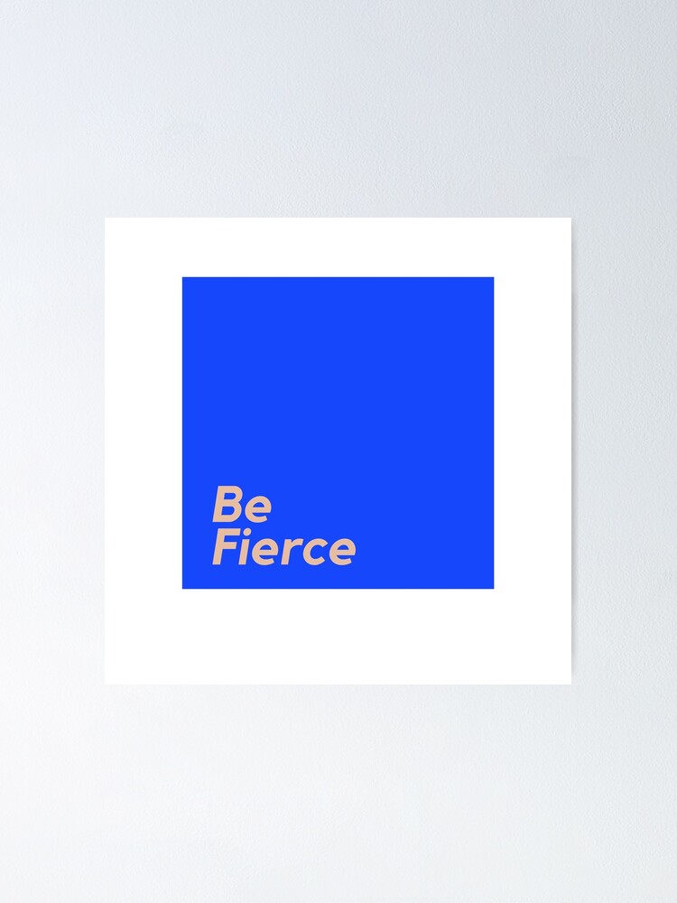 "Be Fierce" Poster by DWaffleDesigns | Redbubble