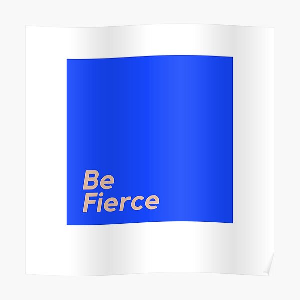 "Be Fierce" Poster by DWaffleDesigns | Redbubble